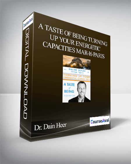 Dr. Dain Heer - A Taste of Being Turning Up Your Energetic Capacities ...