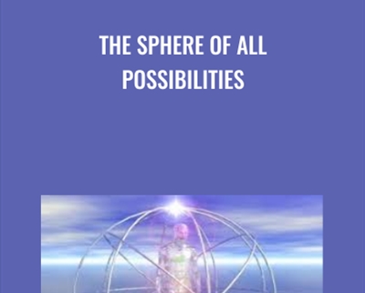 The Sphere of All Possibilities - Tom Kenyon - $139